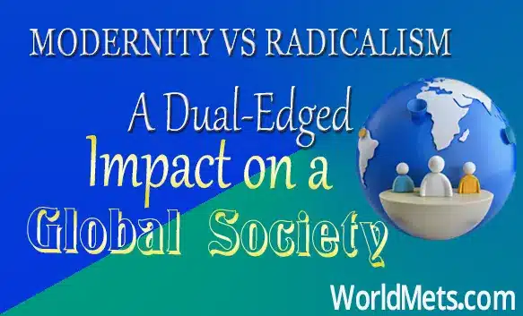 Modernity vs Radicalism: A Dual-Edged Impact on a Global Society